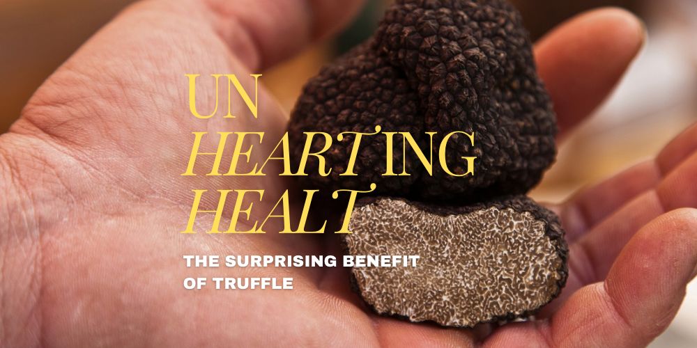 Truffle Health Benefits Truffle Season In The City Centre | Heart Of